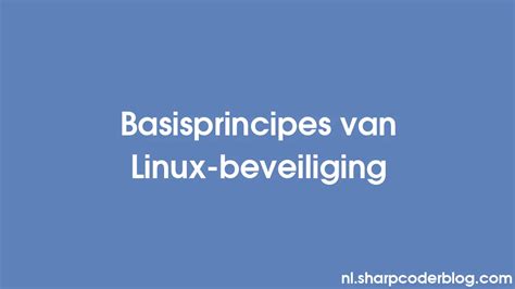 Basisprincipes Van Linux Beveiliging Sharp Coder Blog