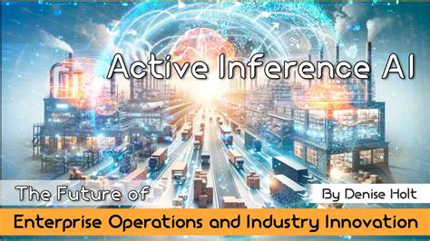 Active Inference Ai The Future Of Enterprise Operations And Industry