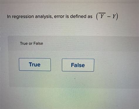 Solved In Regression Analysis Error Is Defined As True Or