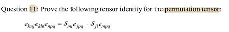 Solved Question 11 Prove The Following Tensor Identity For