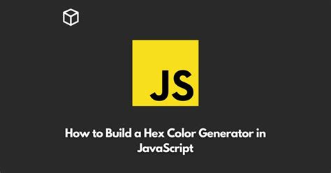 How To Build A Hex Color Generator In Javascript Programming Cube