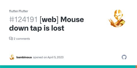 Web Mouse Down Tap Is Lost · Issue 124191 · Flutterflutter · Github