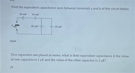 Solved Find The Equivalent Capacitance Seen Between Terminals A And B Of 1 Answer