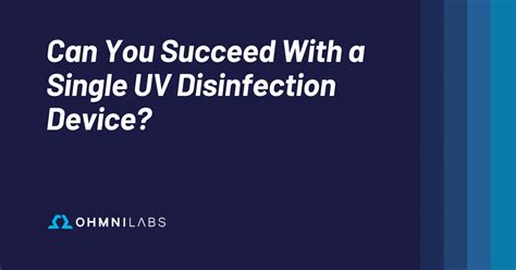 Can You Succeed With A Single Uv Disinfection Device Ohmnilabs