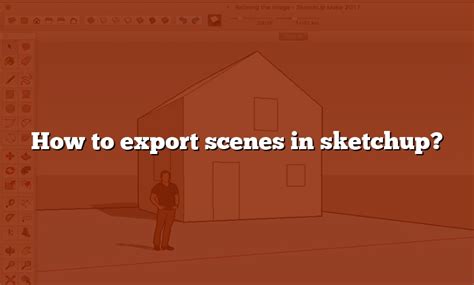 How To Export Scenes In Sketchup