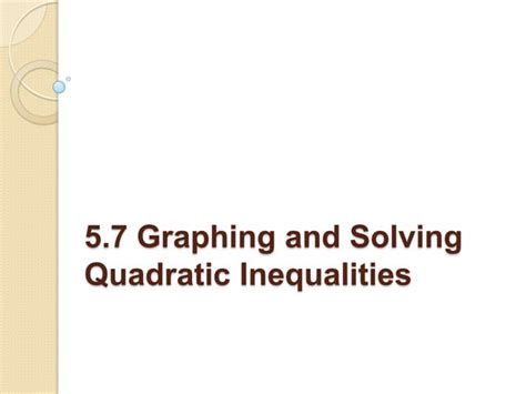 5 7 Quadratic Inequalities Pptx