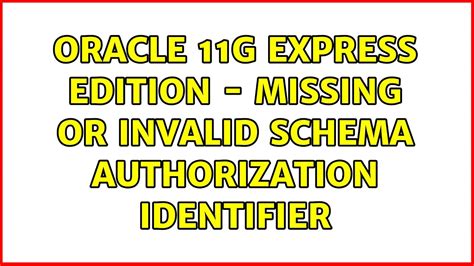 Oracle 11g Express Edition Missing Or Invalid Schema Authorization Identifier Youtube