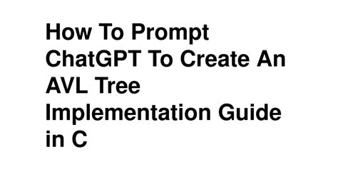 How To Prompt Chatgpt To Create An Avl Tree Implementation Guide In C Chatprompts