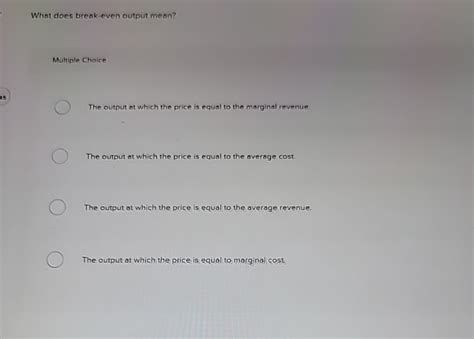 Solved What Does Break Even Output Meanmultiple Choice05the