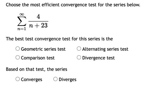 Solved Choose The Most Efficient Convergence Test For The