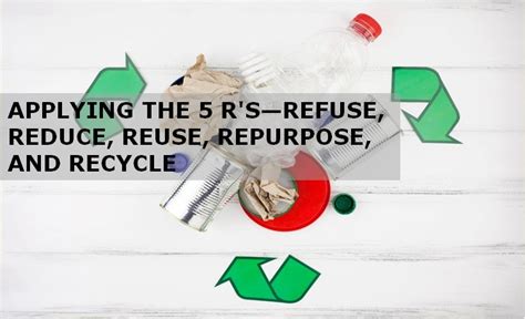 Applying The 5 Rs—refuse Reduce Reuse Repurpose And Recycle