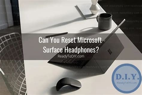 What Can You Reset In A Microsoft Surface Ready To Diy