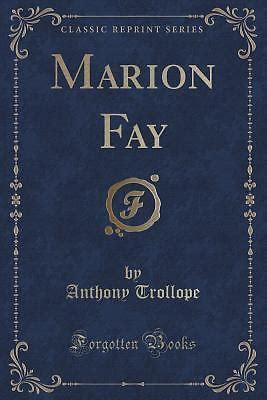 Marion Fay Classic Reprint By Anthony Trollope 2015 Trade Paperback