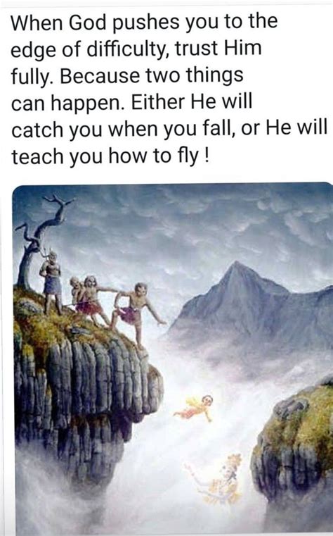 When God Pushes You To The Edge Of Difficulty Trust Him Fully Because