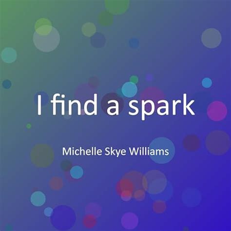 I Find A Spark Von Michelle Skye Williams Bei Amazon Music Amazonde