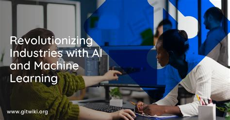 Revolutionizing Industries With Ai And Machine Learning Gitwikiorg
