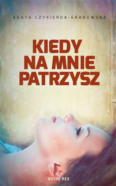Kiedy Na Mnie Patrzysz By Agata Czykierda Grabowska Goodreads