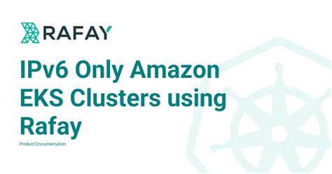 Ipv6 Only Amazon Eks Clusters Using Rafay Rafay Product Documentation