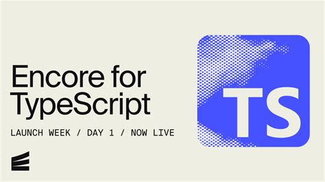 encore ts — launch week day 1 encore blog