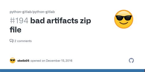 Bad Artifacts Zip File · Issue 194 · Python Gitlabpython Gitlab · Github