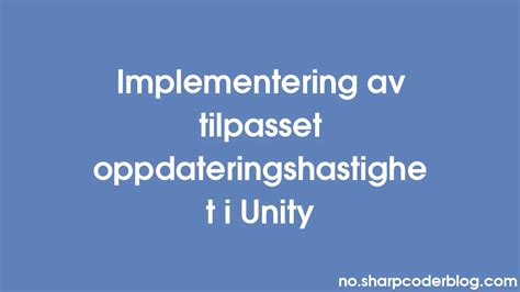Implementering Av Tilpasset Oppdateringshastighet I Unity Sharp Coder