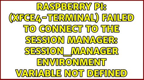 Xfce4 Terminal Failed To Connect To The Session Manager Sessionmanager Environment Variable