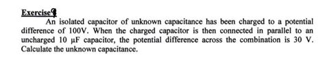 Solved Exercise An Isolated Capacitor Of Unknown Chegg Com