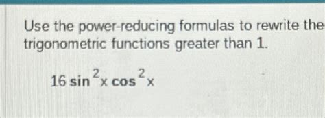 Solved Use The Power Reducing Formulas To Rewrite The