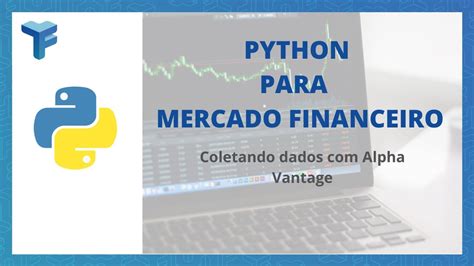 02 Recuperando Dados Financeiros Com Python Alpha Vantage Youtube