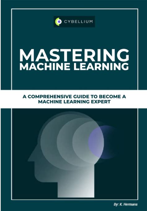 Mastering Machine Learning A Comprehensive Guide To Become A Machine Learning Expert Hermans