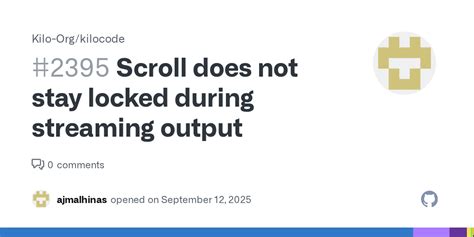 Scroll Does Not Stay Locked During Streaming Output · Issue 2395 · Kilo Orgkilocode · Github