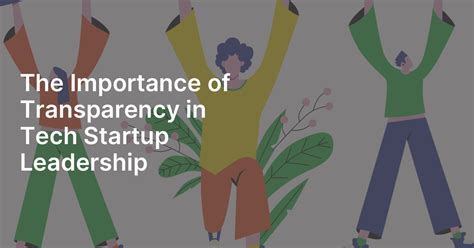 the importance of transparency in tech startup leadership