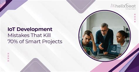 iot software development mistakes that kill 70 of smart projects