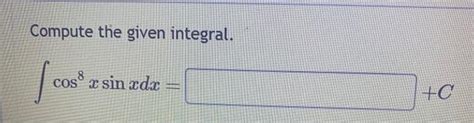 Solved Compute The Given Integral Cos8xsinxdx C Chegg Com