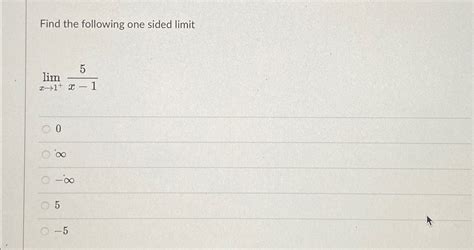 Solved Find The Following One Sided Limitlimx→15x 10∞ ∞5 5