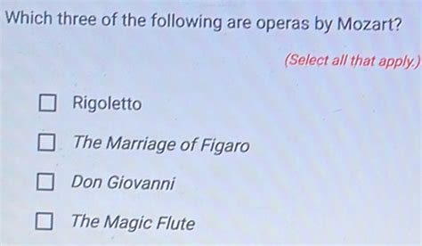Which Three Of The Following Are Operas By Mozart Select All That Apply Rigoletto The