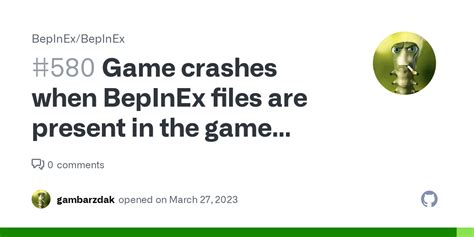 Game Crashes When BepInEx Files Are Present In The Game Folder Issue BepInEx BepInEx
