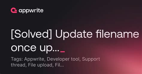 Solved Update Filename Once Uploaded Threads Appwrite