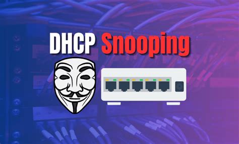 DHCP Snooping Configuration Protect Against Rogue DHCP Servers