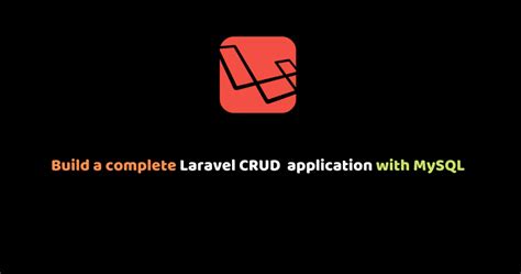 Build A Complete Laravel Crud Application With Mysql