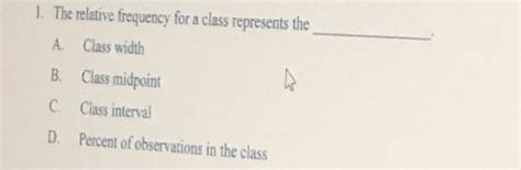 Solved 1 The Relative Frequency For A Class Represents The