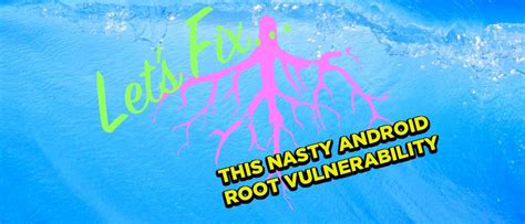 Let S Fix This Android Rooting Vulnerability Slashgear
