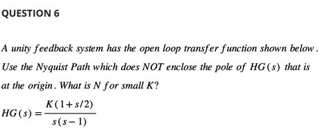 Solved A Unity Feedback System Has The Open Loop Transfer