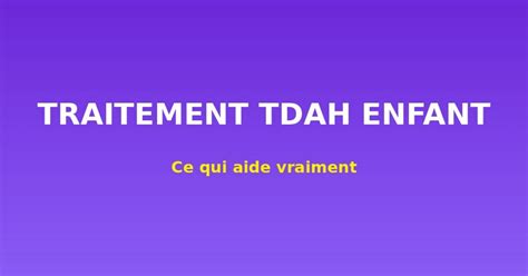 Traitement Tdah Enfant 6 Approches Essentielles 2026