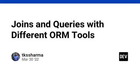 Joins And Queries With Different Orm Tools Dev Community