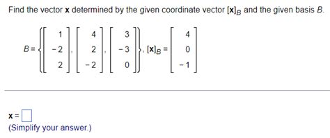 Solved Find The Vector X Determined By The Given Coordinate Chegg Com