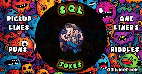 Sql Jokes Puns Pickup Lines Oneliners And Riddles