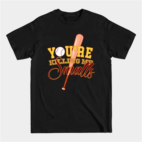 Sandlot Youre Killing Me Smalls Sandlot T Shirt Sold By Carlos