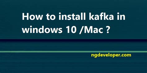 How To Install Kafka In Windows 10 Mac Ngdeveloper