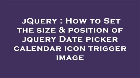 Jquery How To Set The Size And Position Of Jquery Date Picker Calendar
